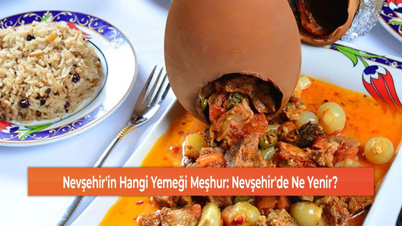Nevşehir'in Hangi Yemeği Meşhur: Nevşehir'de Ne Yenir? - En Son Olay